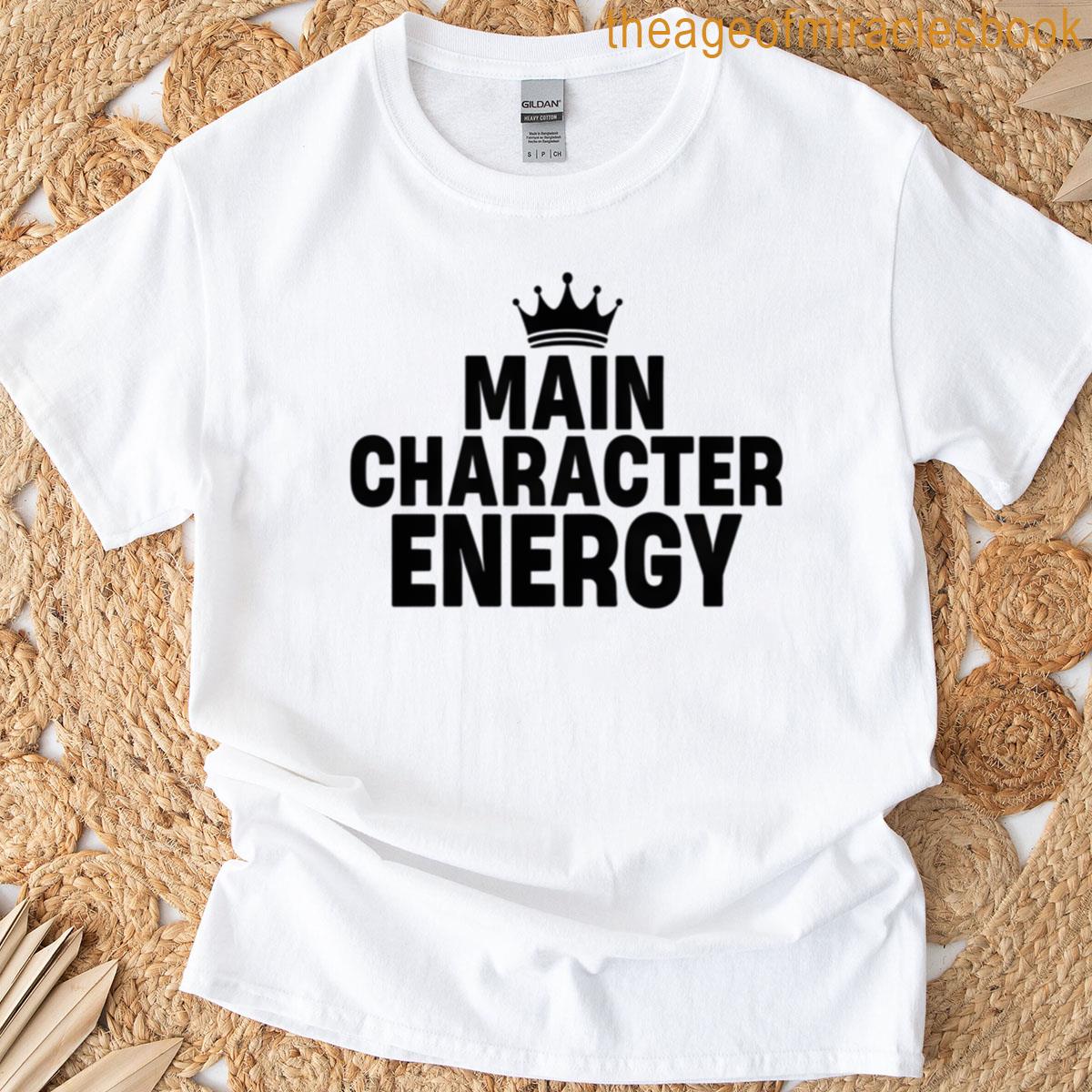 Main Character Energy Bold Self-confidence Meme Text Design T-shirt