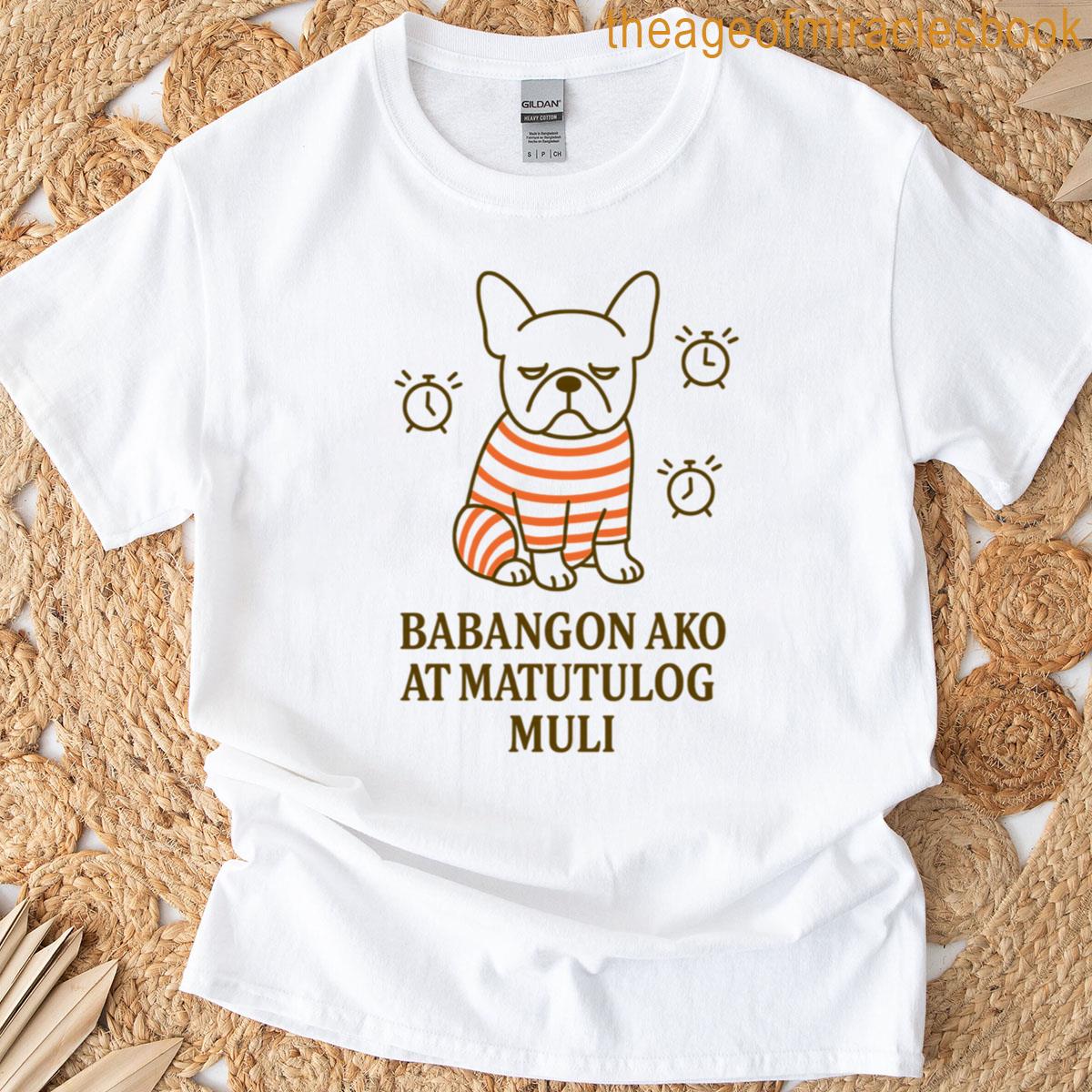 Babangon At Matutulog Muli T-shirt