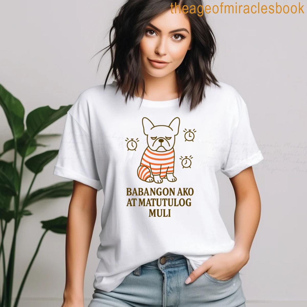 Babangon At Matutulog Muli T-shirt