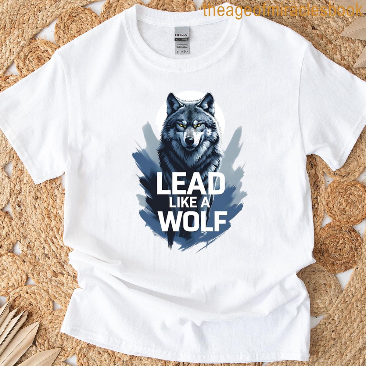 Lead Like A Wolf Motivational Leadership Quote T-shirt