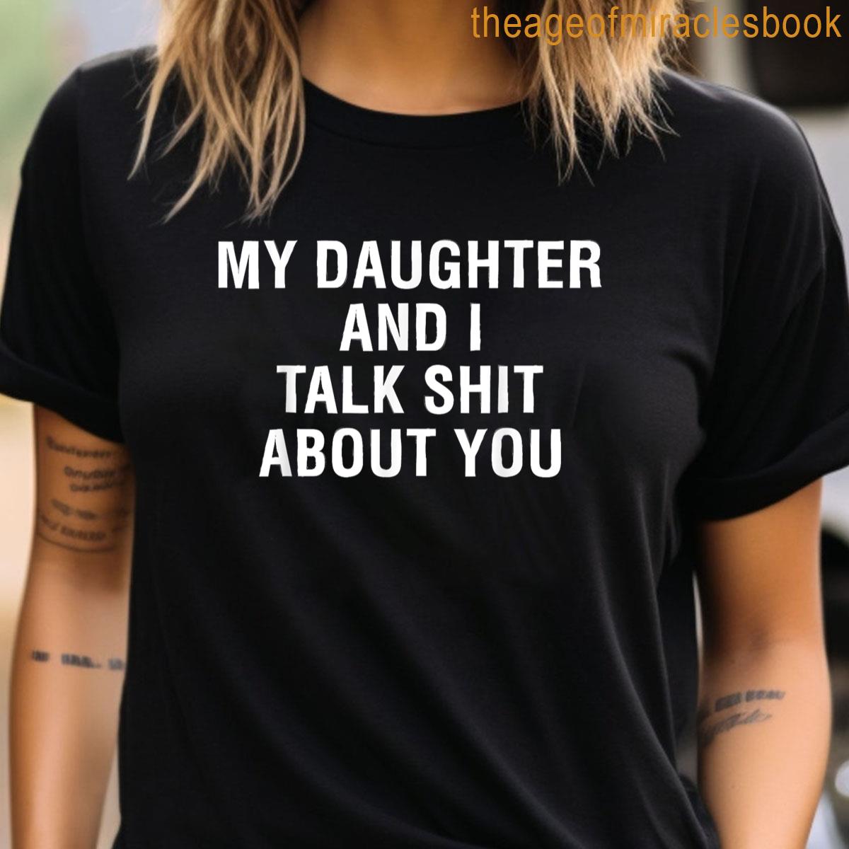 My Daughter Andi Talk Sh T About You Funny Matching T-shirt
