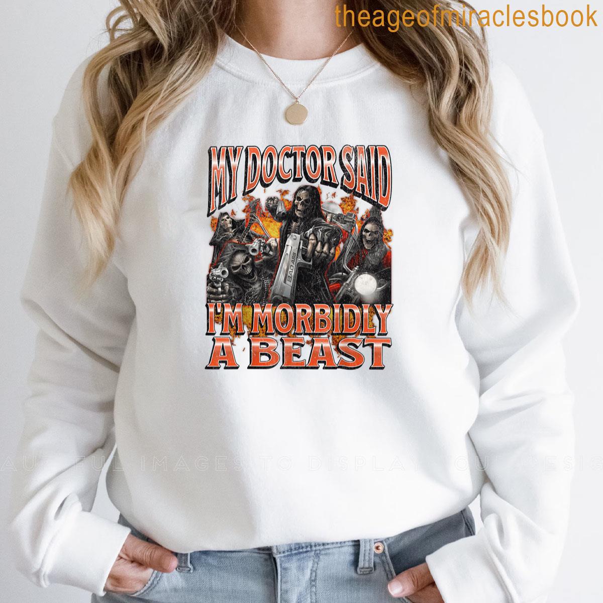 My Doctor Said Im Morbidly A Beast Funny Hard Skeleton Meme T-shirt