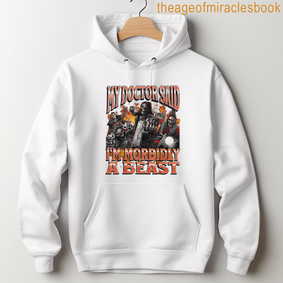 My Doctor Said Im Morbidly A Beast Funny Hard Skeleton Meme T-shirt