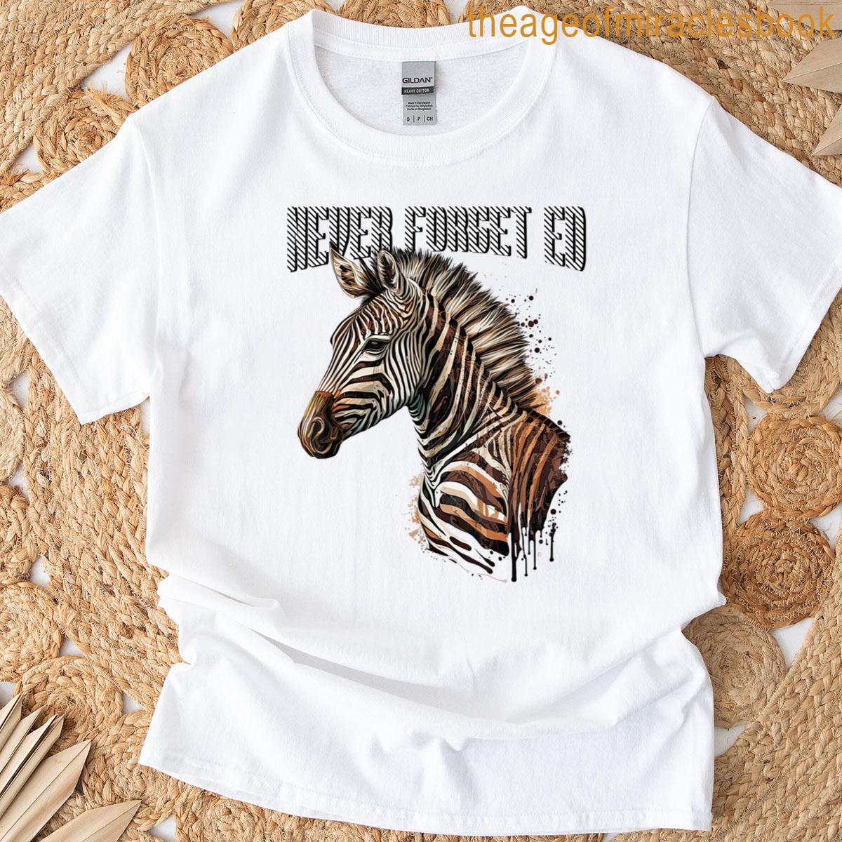 Never Forget Ed The Zebra Captured T-shirt