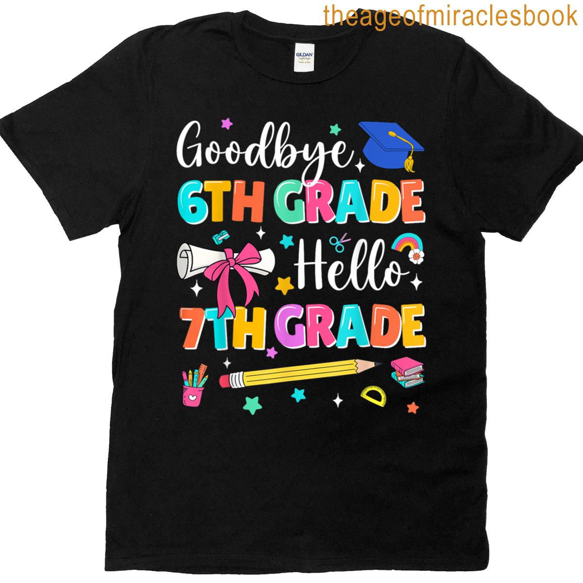 Goodbye 6th Grade Hello 7th Grade Graduation Back To School T-shirt