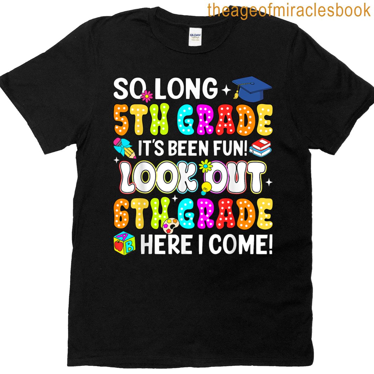 So Long 5th Grade Graduation Graduate 6th Grade Here I Come T-shirt