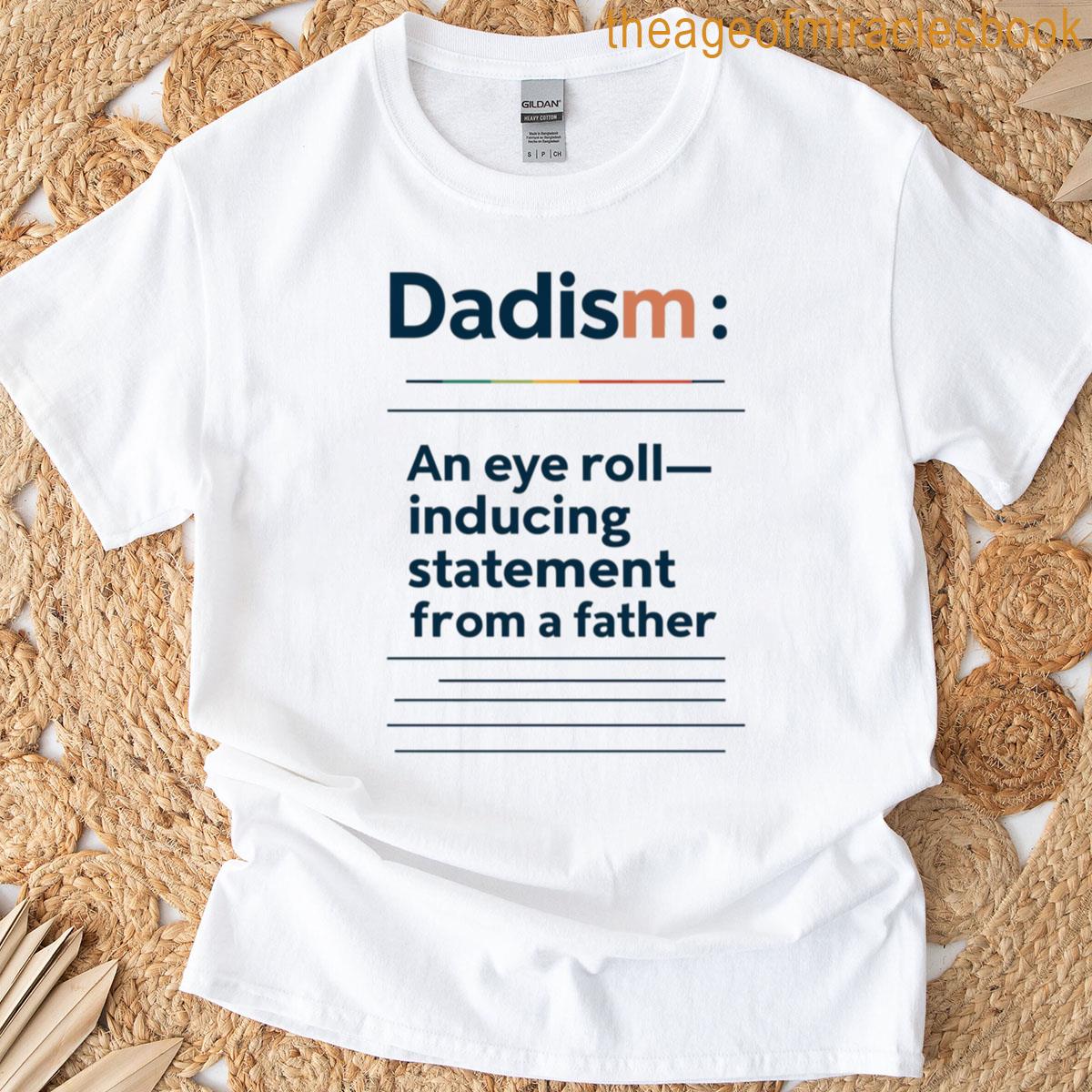 Dadism An Eye-rolling Statement From A Father Dad Joke Daddy Humor T-shirt