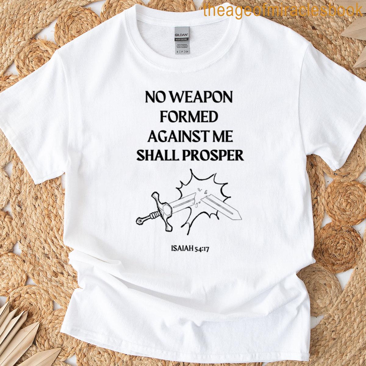 No Weapon Formed Against Me Shall Prosper T-shirt