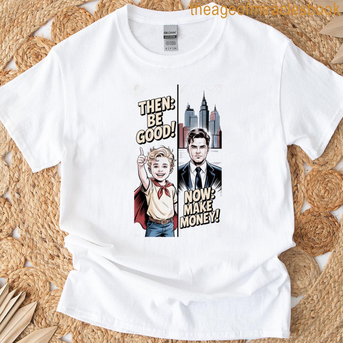Then Be Good Now Make Money Life Journey Comic Art T-shirt
