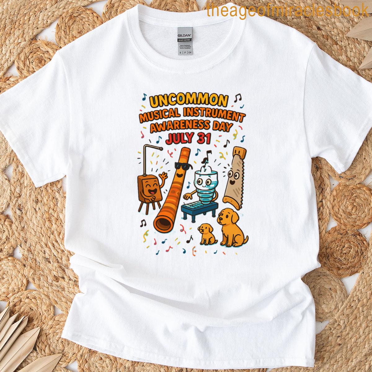 Uncommon Musical Instrument Awareness Day July 31st T-shirt