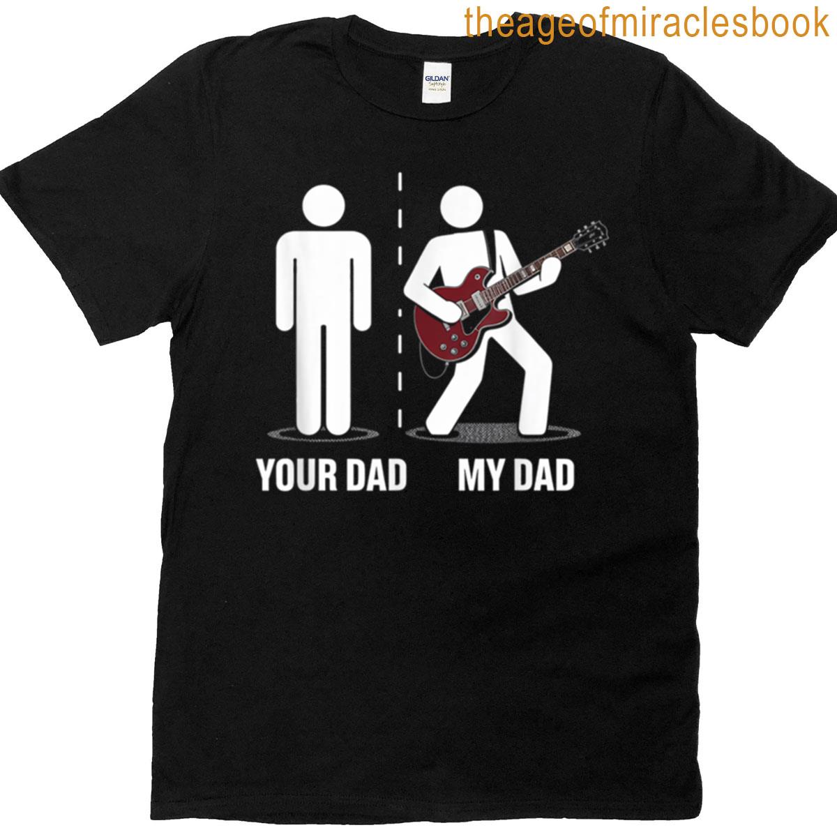 Your Dad My Dad Funny Father Music Guitar Player Humor T-shirt