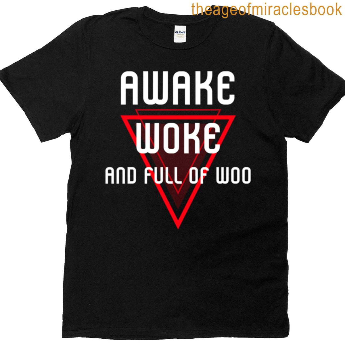 Awake Woke And Full Of Woo T-shirt