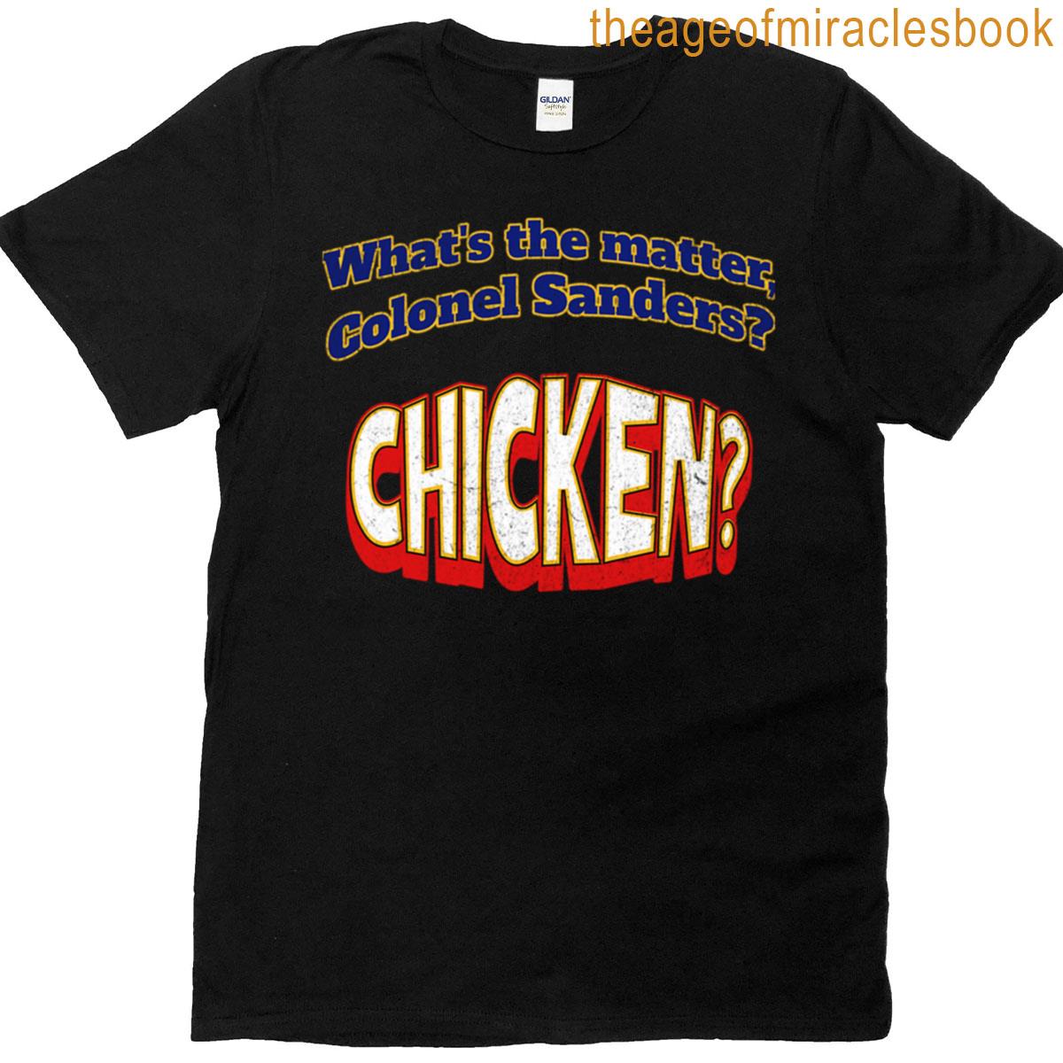 Whats The Matter Col Sanders T-shirt