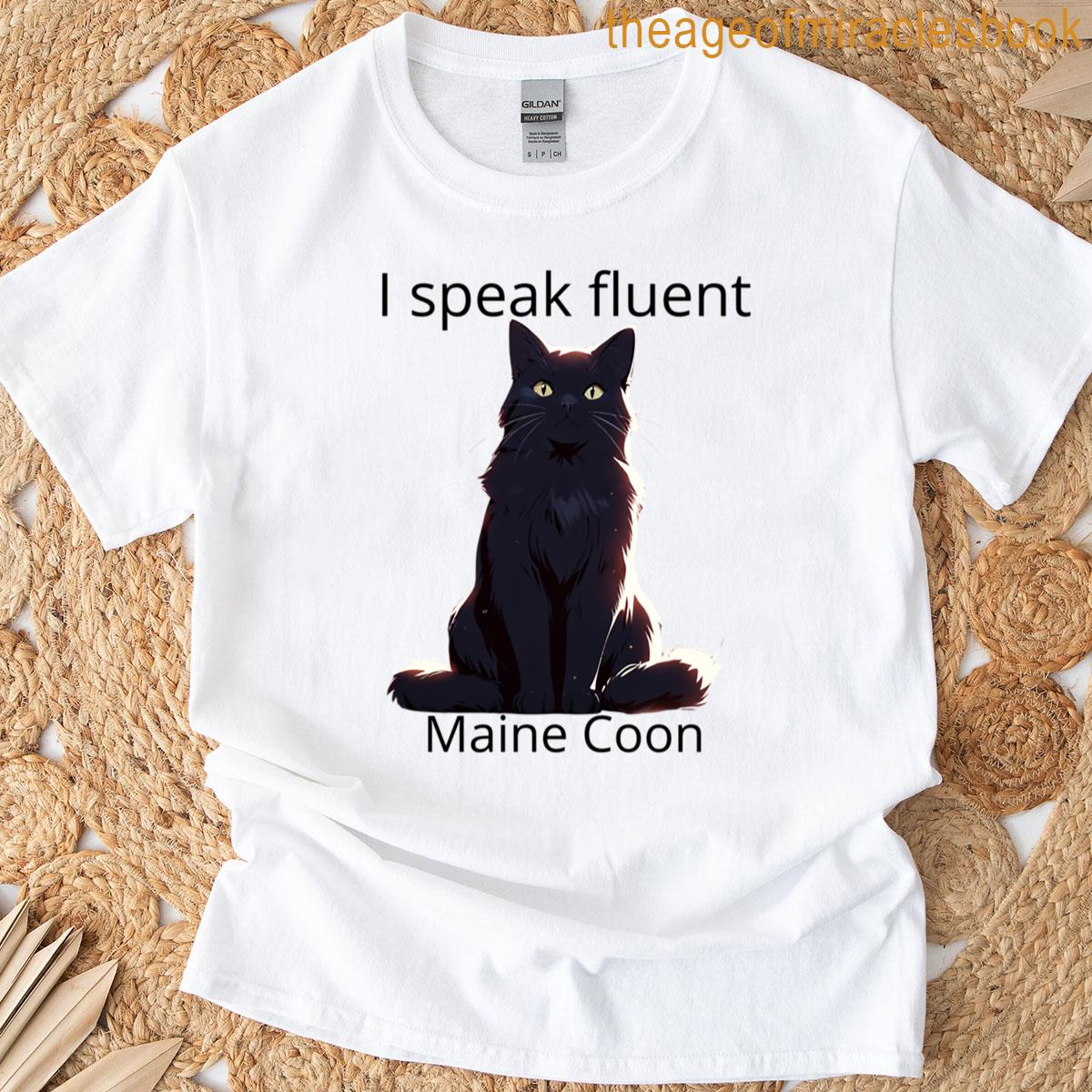 I Speak Fluent Maine Coon T-shirt