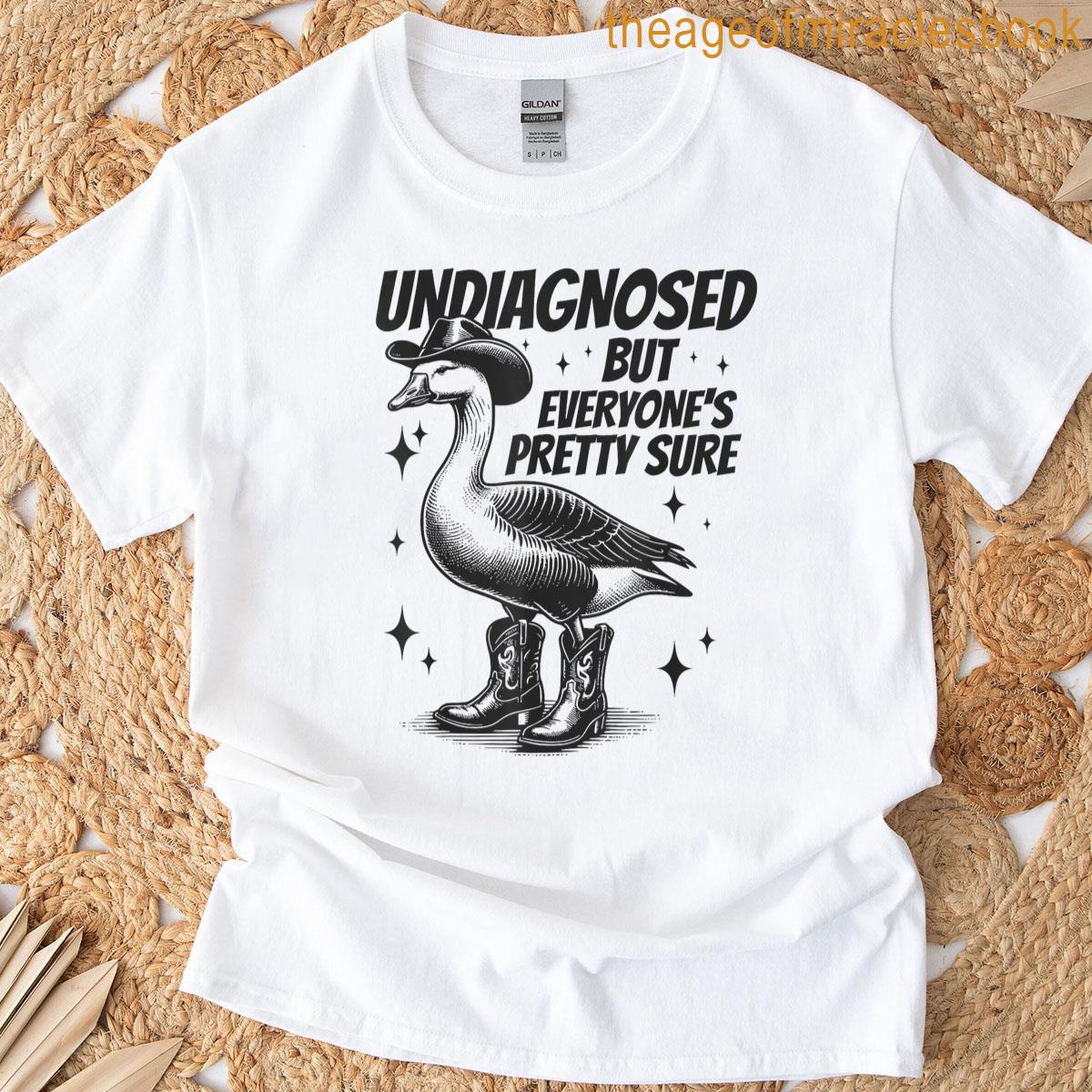 Undiagnosed But Everyones Pretty Sure Funny Goose Cowboy T-shirt