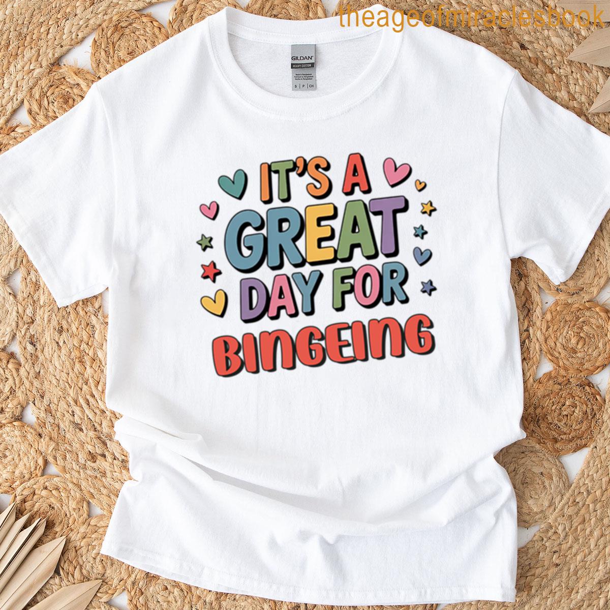 Its A Great Day For Bingeing - Funny Bingeing Lover T-shirt