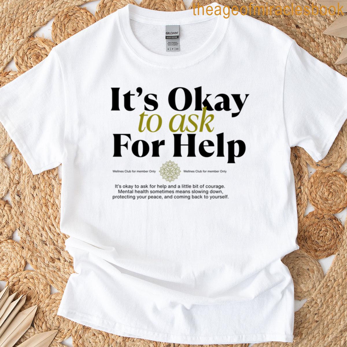 Its Okay To Ask For Help T-shirt