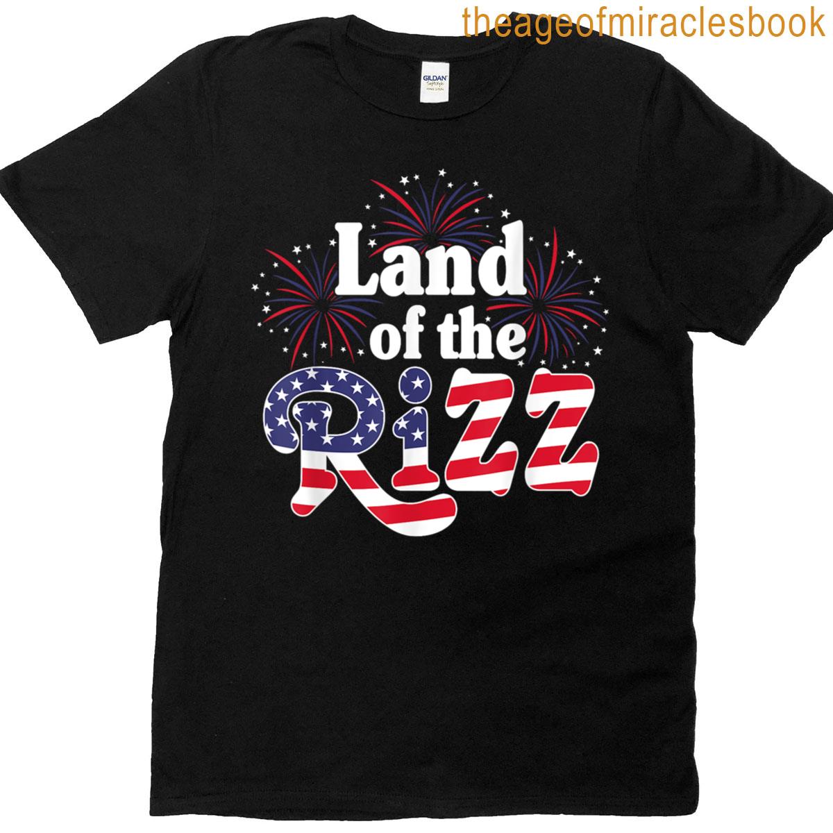Land Of The Rizz Funny Usa 4th Of July Patriotic Day T-shirt