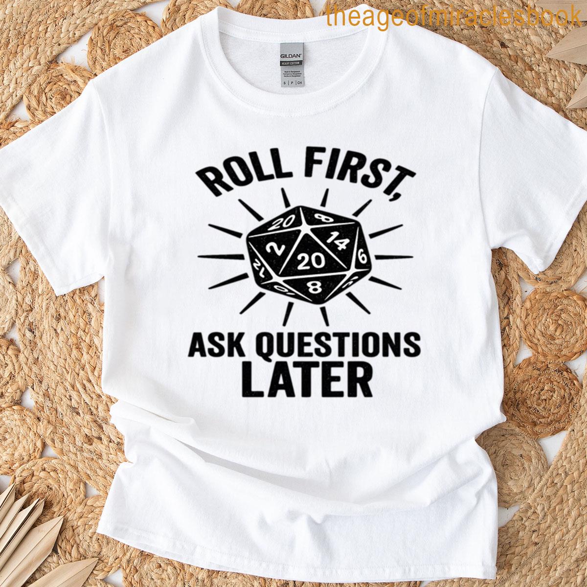 Roll First Ask Questions Later Funny Rpg Dice Gamer T-shirt