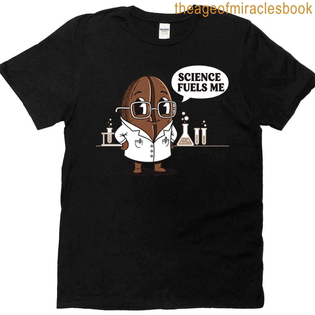 Science Fuels Me Coffee Bean Scientist T-shirt