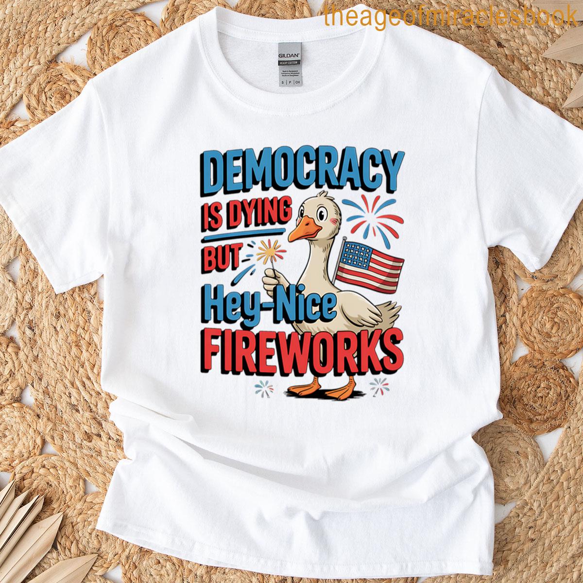 Democracy Is Dying But Hey Nice Fireworks 4th Of July Duck T-shirt
