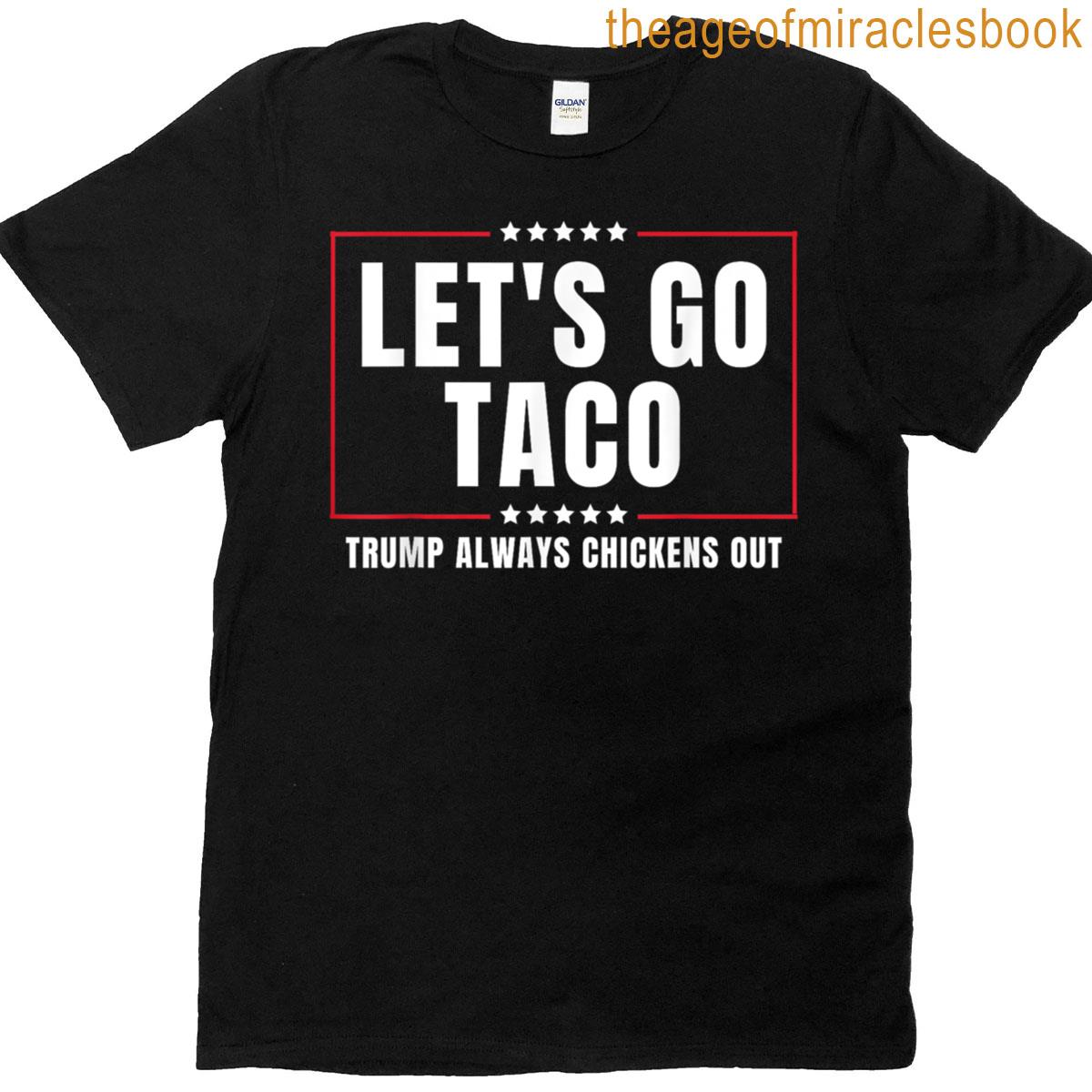 Lets Go Taco Funny Taco Trump Always Chickens Out T-shirt
