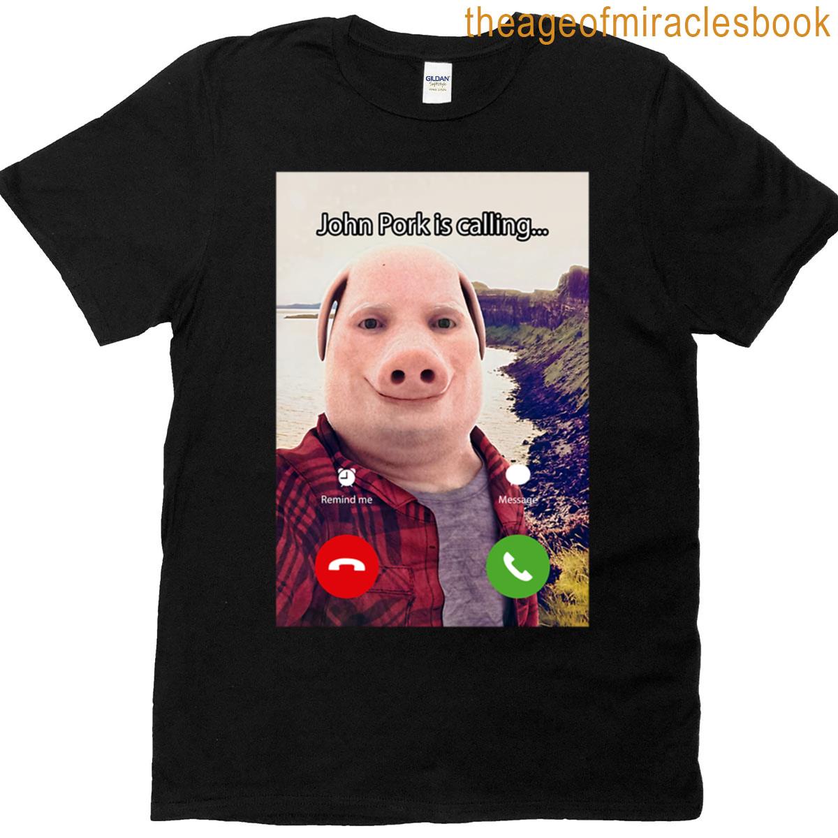John Pork Is Calling Funny Answer Call Phone T-shirt