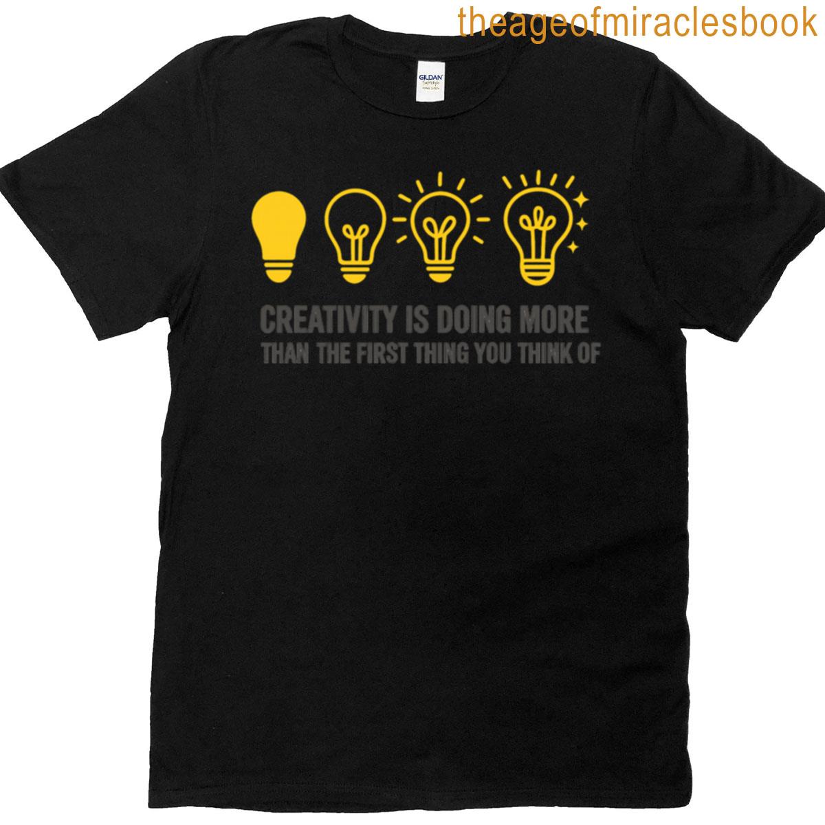 Creativity Is Doing More T-shirt