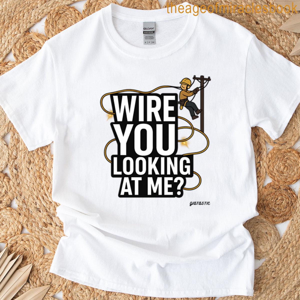 Wire You Looking At Me Funny Lineman Design T-shirt