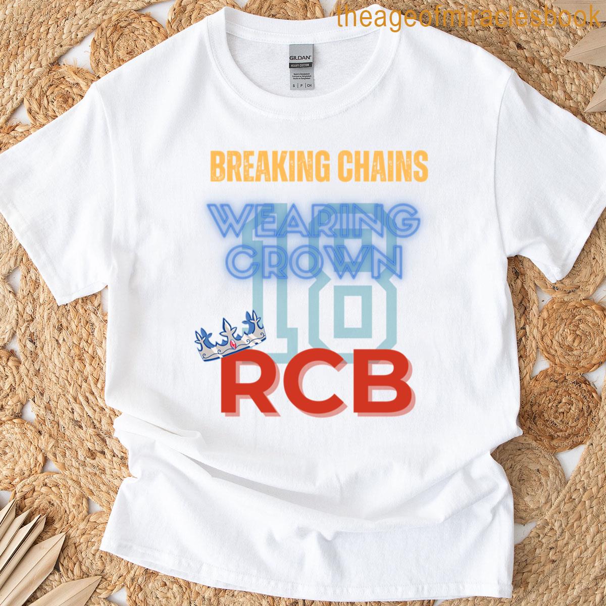 Rcb Victory Breaking Chains Wearing The Crown After 18 Years T-shirt