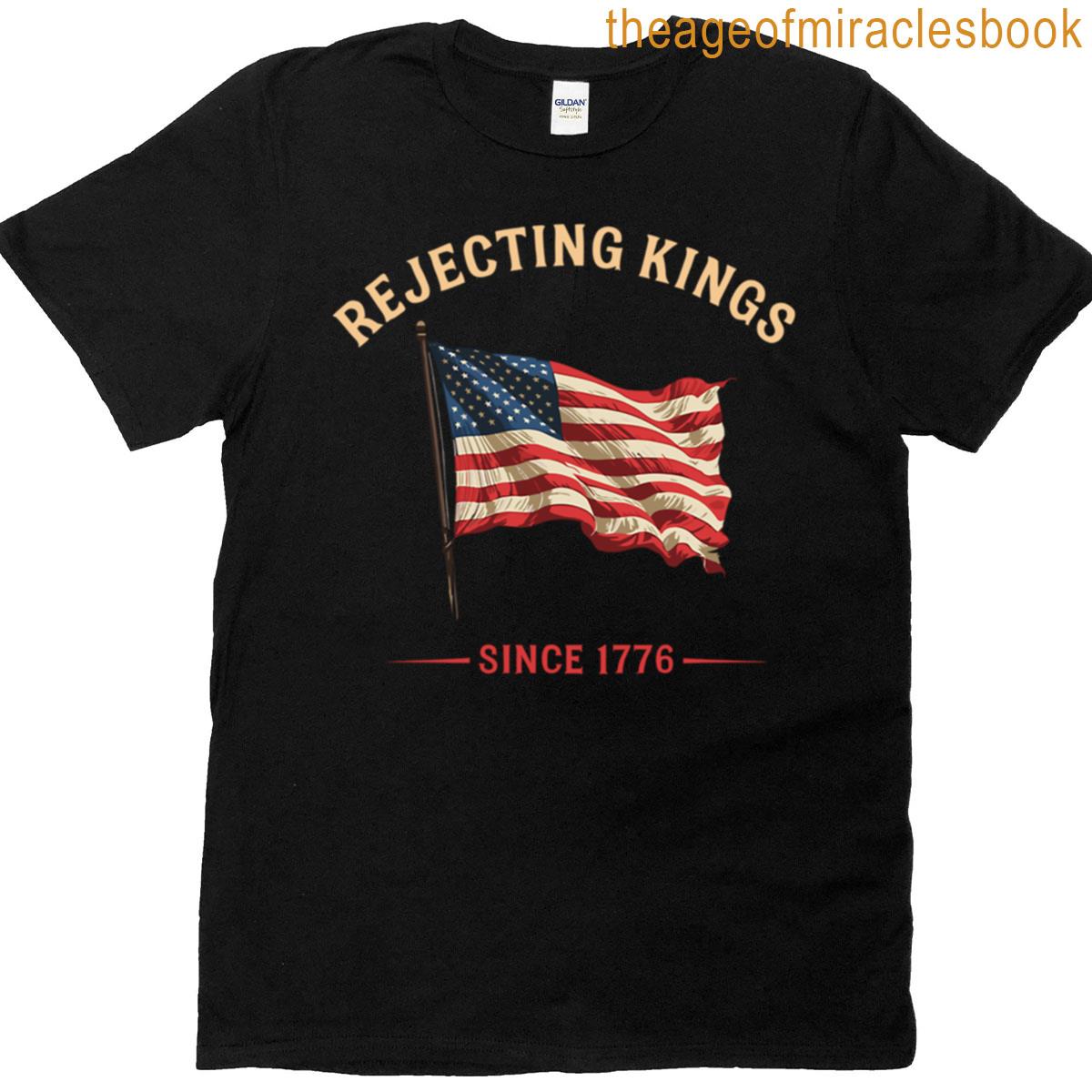 Rejecting Kings Since 1776 T-shirt