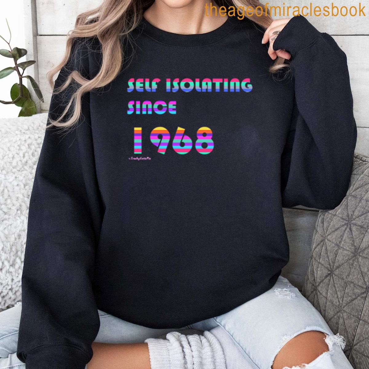 Self Isolating Since 1968 T-shirt