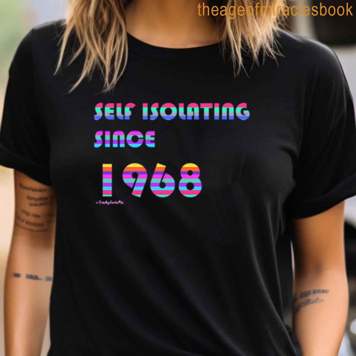 Self Isolating Since 1968 T-shirt