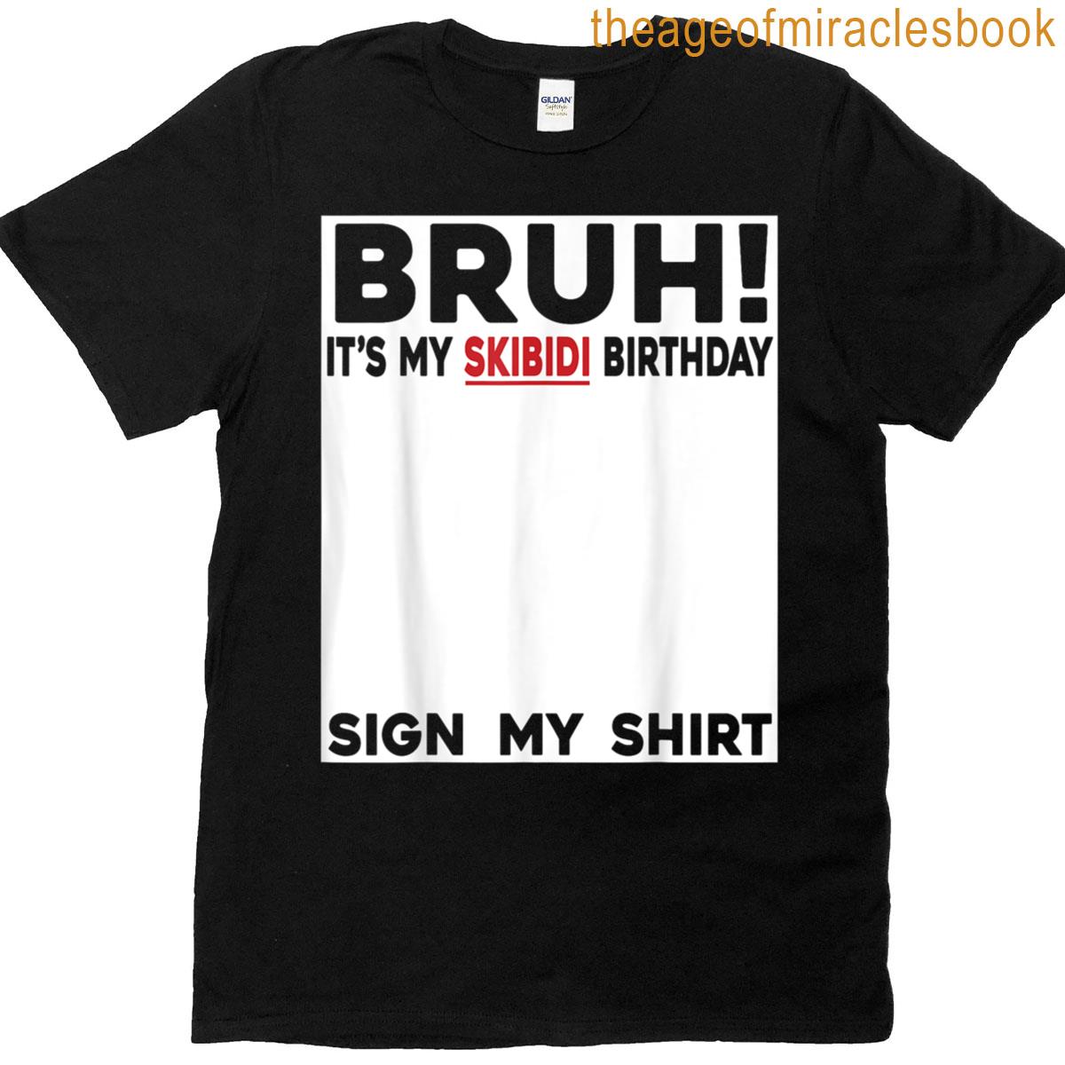 Funny Skibidi Birthday Rizzler Bruh Its My Birthday Sign My T-shirt