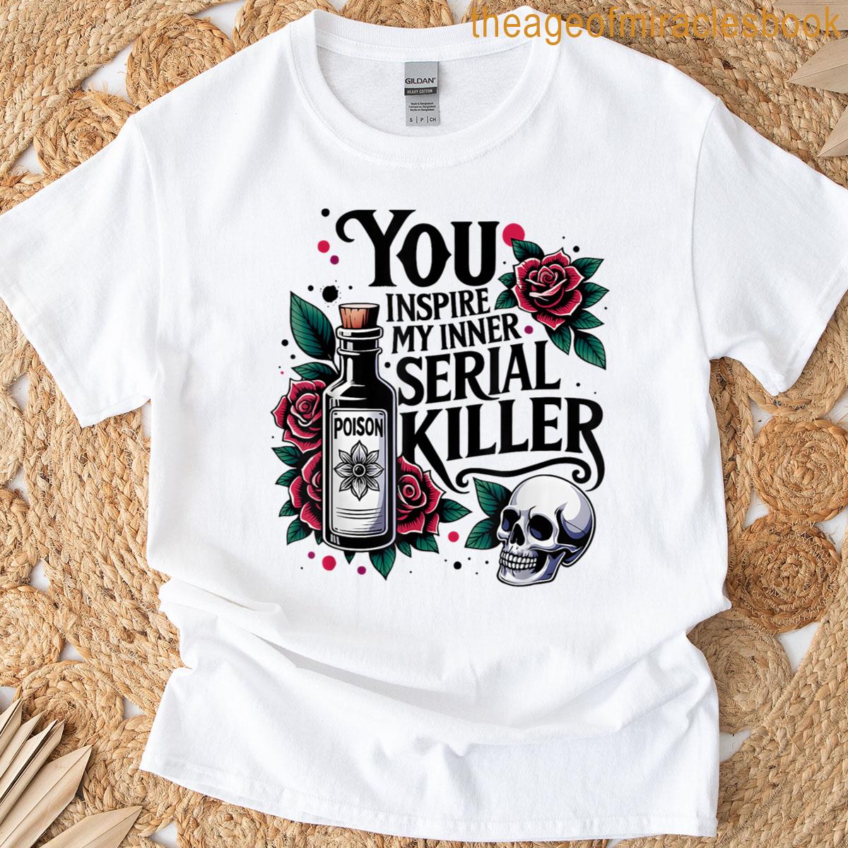 Spooky Season - You Inspire My Inner Serial Killer T-shirt