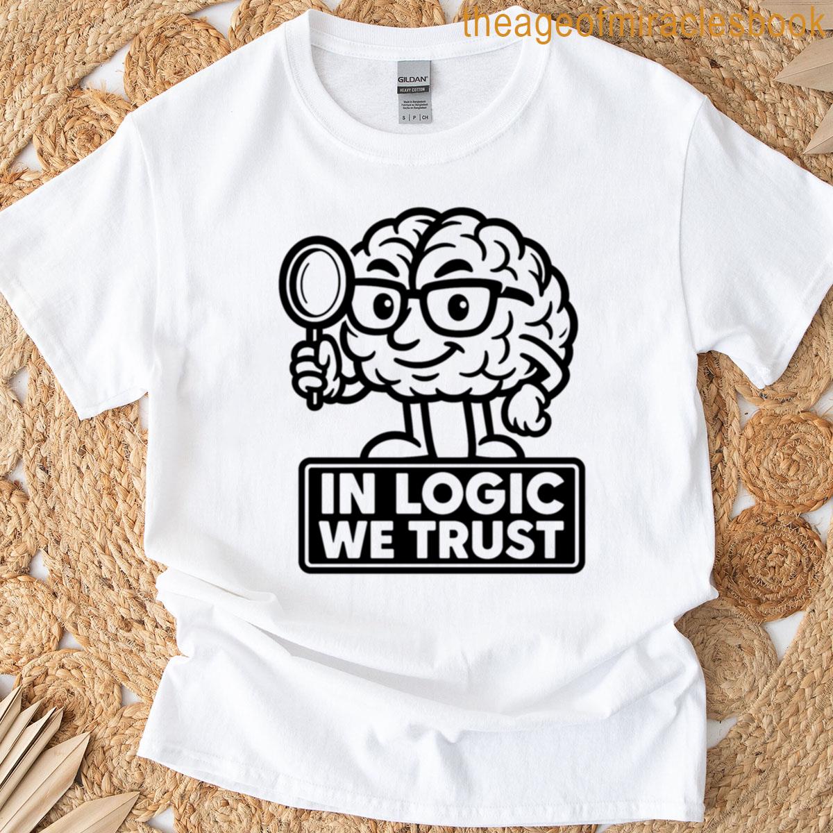In Logic We Trust Funny Rational Brain Cartoon Meme T-shirt
