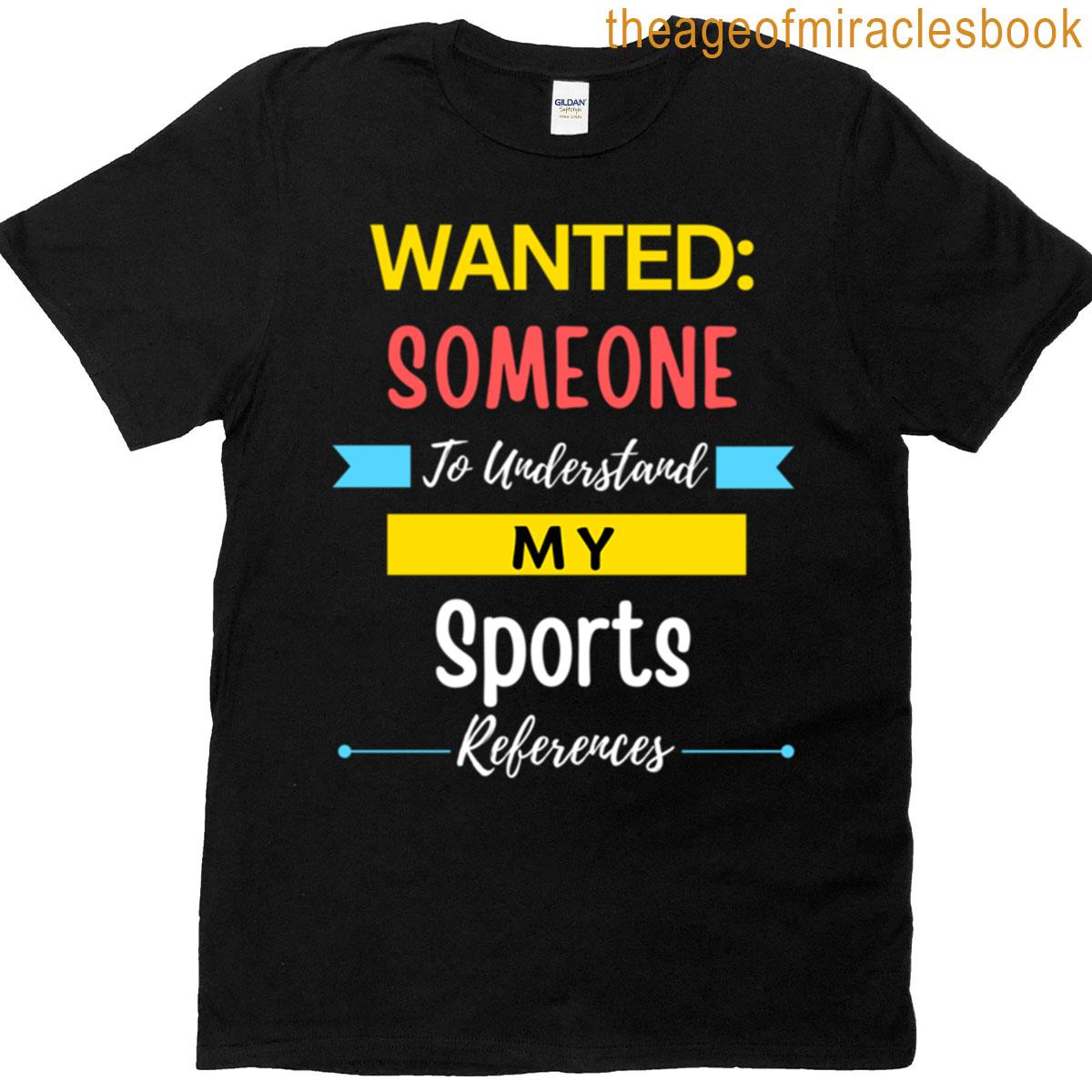 Wanted Someone To Understand My Sports References T-shirt