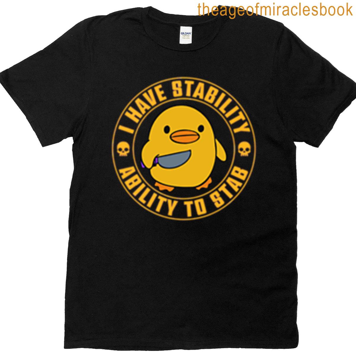 I Have Stability Ability To Stab Funny Duck Meme T-shirt