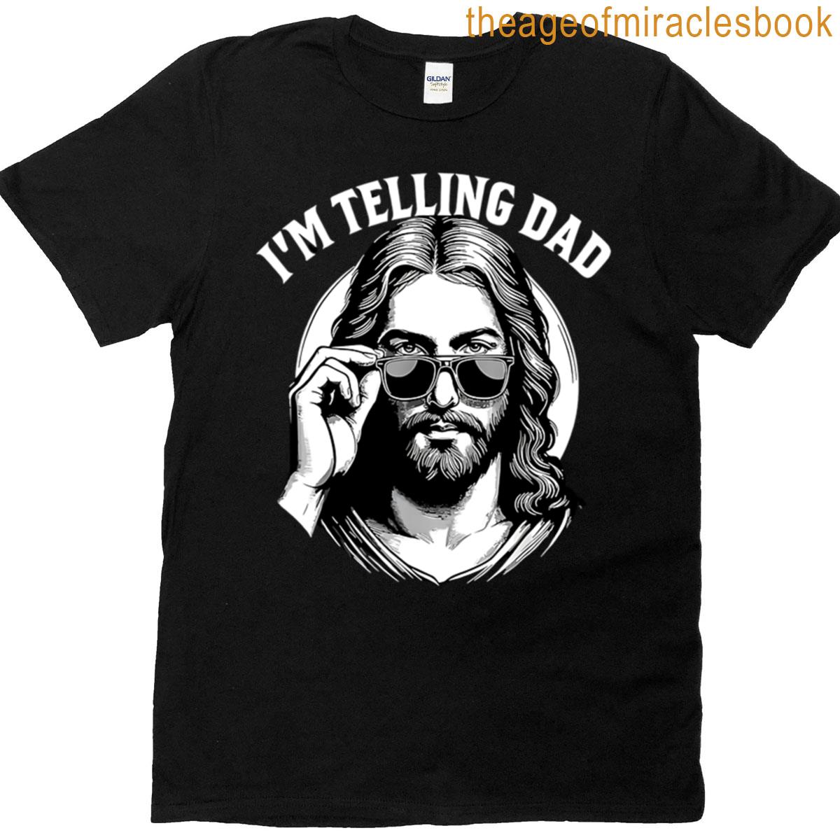 Im Telling Dad Jesus Meme T-shirt