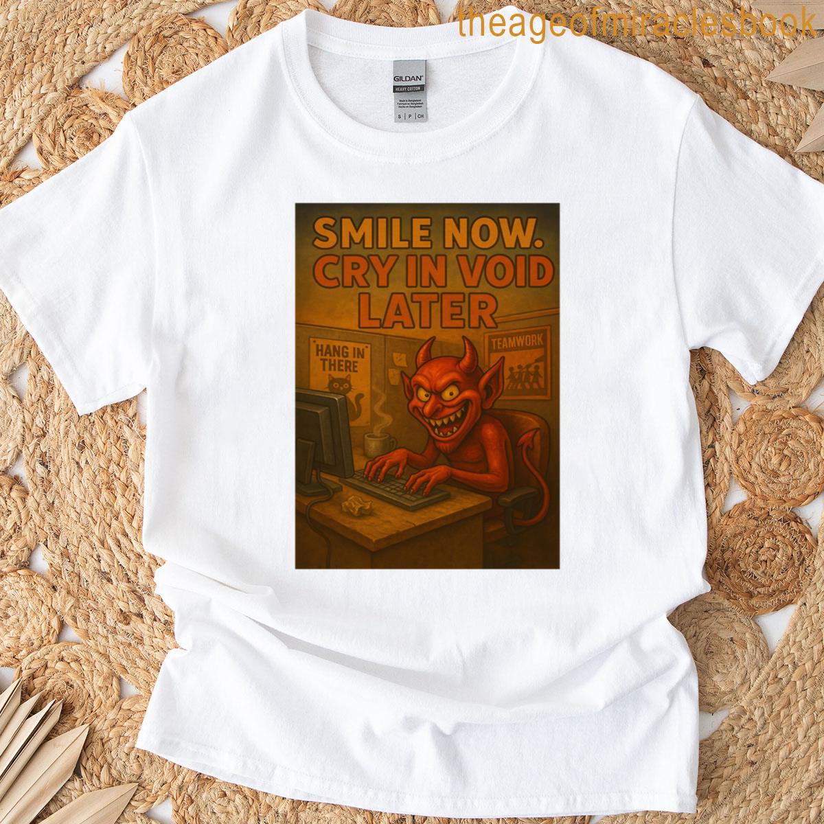 Smile Now Cry In Void Later T-shirt