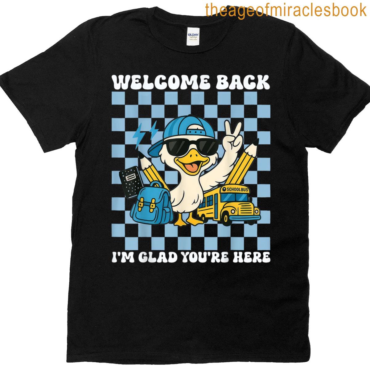 Welcome Back Im Glad Youre Here First Day Of School T-shirt