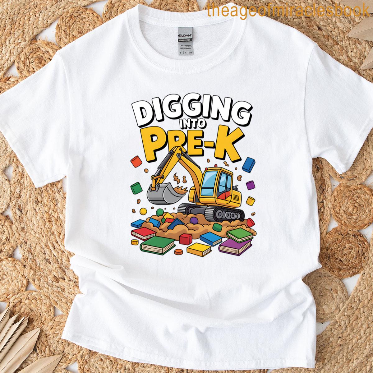 Digging Into Pre-k Preschool Construction Fun T-shirt