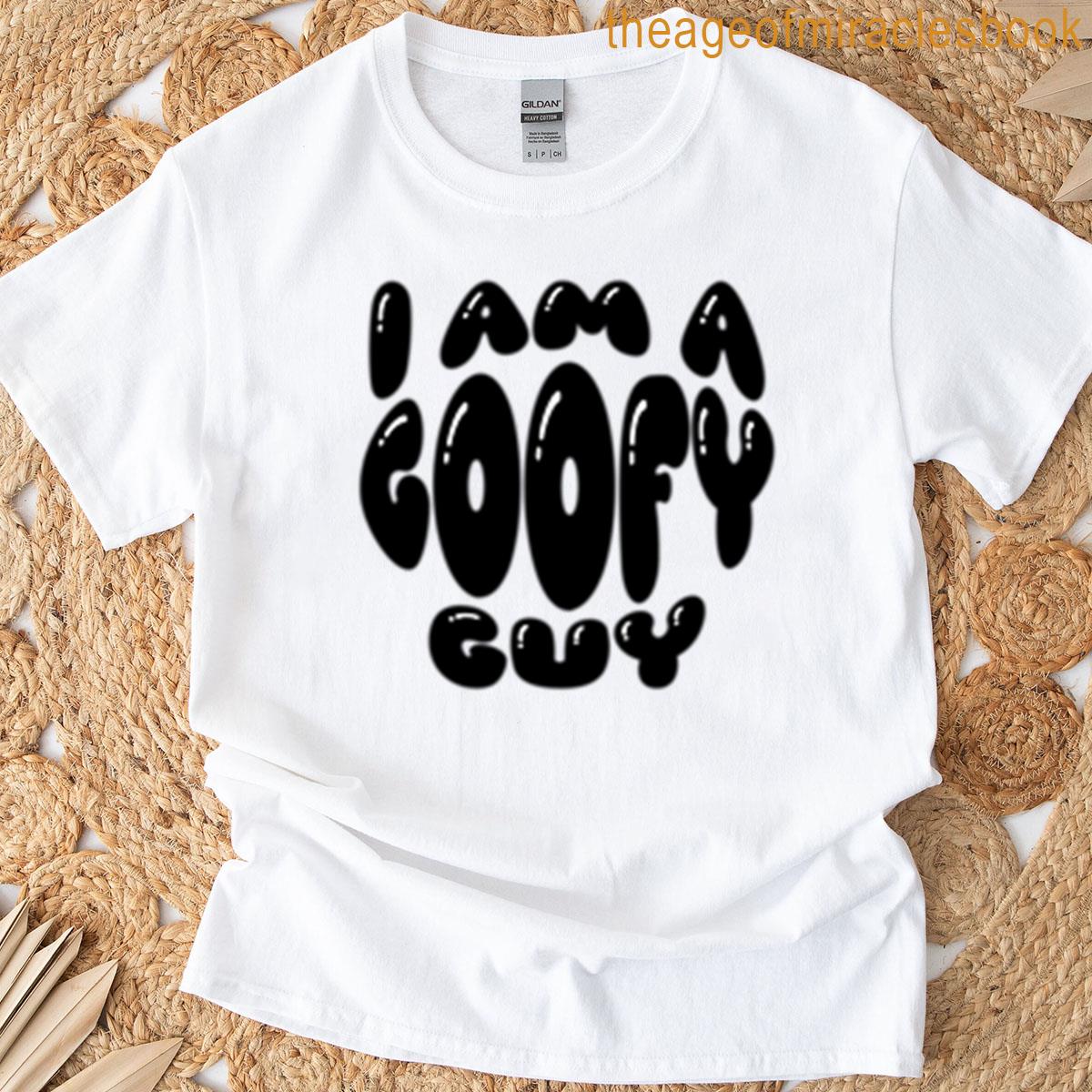 I Am A Goofy Guy T-shirt