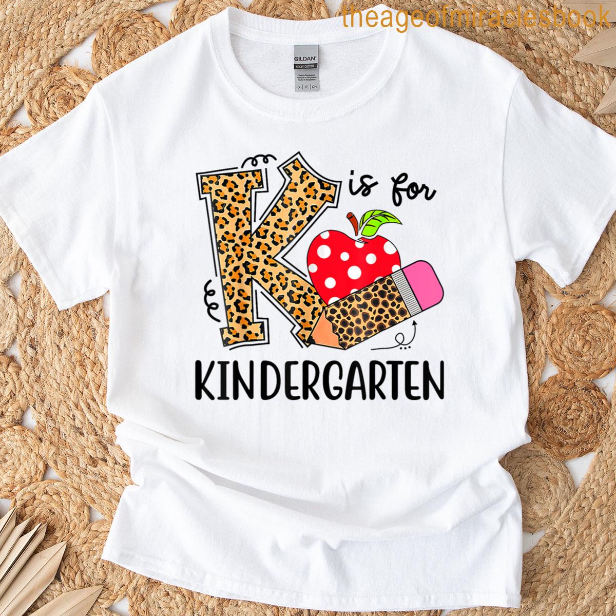 K Is For Kindergarten Teacher Leopard Back To School Kinder T-shirt