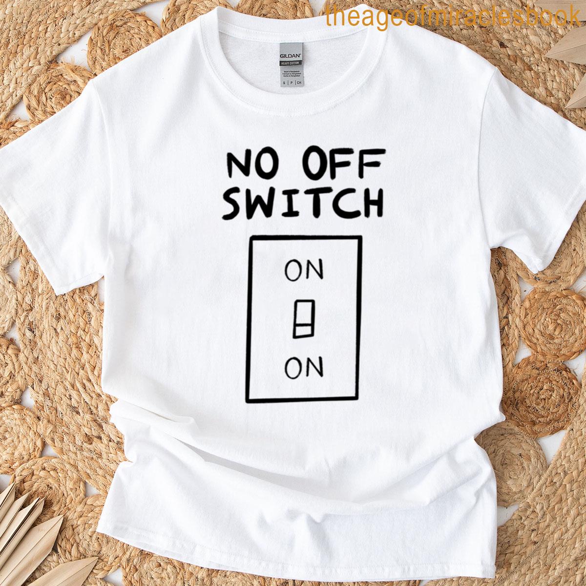 No Off Switch T-shirt