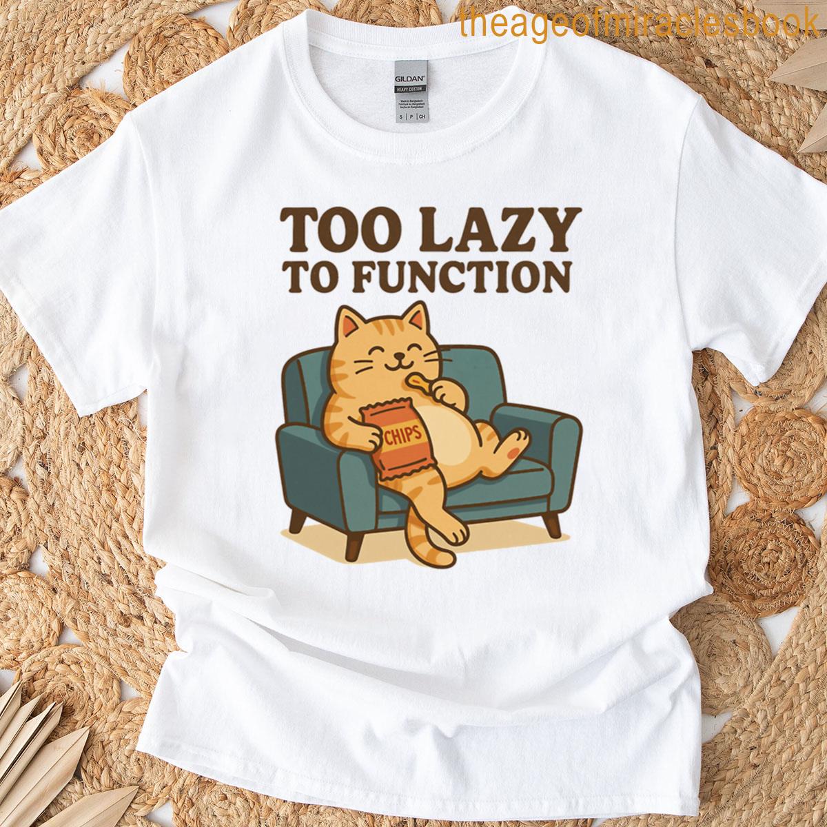 Too Lazy To Function T-shirt
