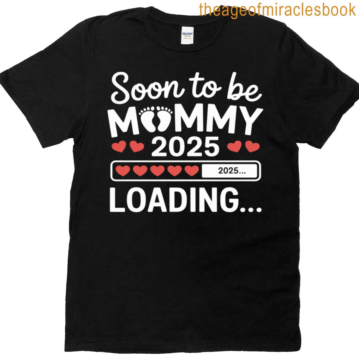 Soon To Be Mommy Est 2025 Loading Pregnancy Announcement T-shirt