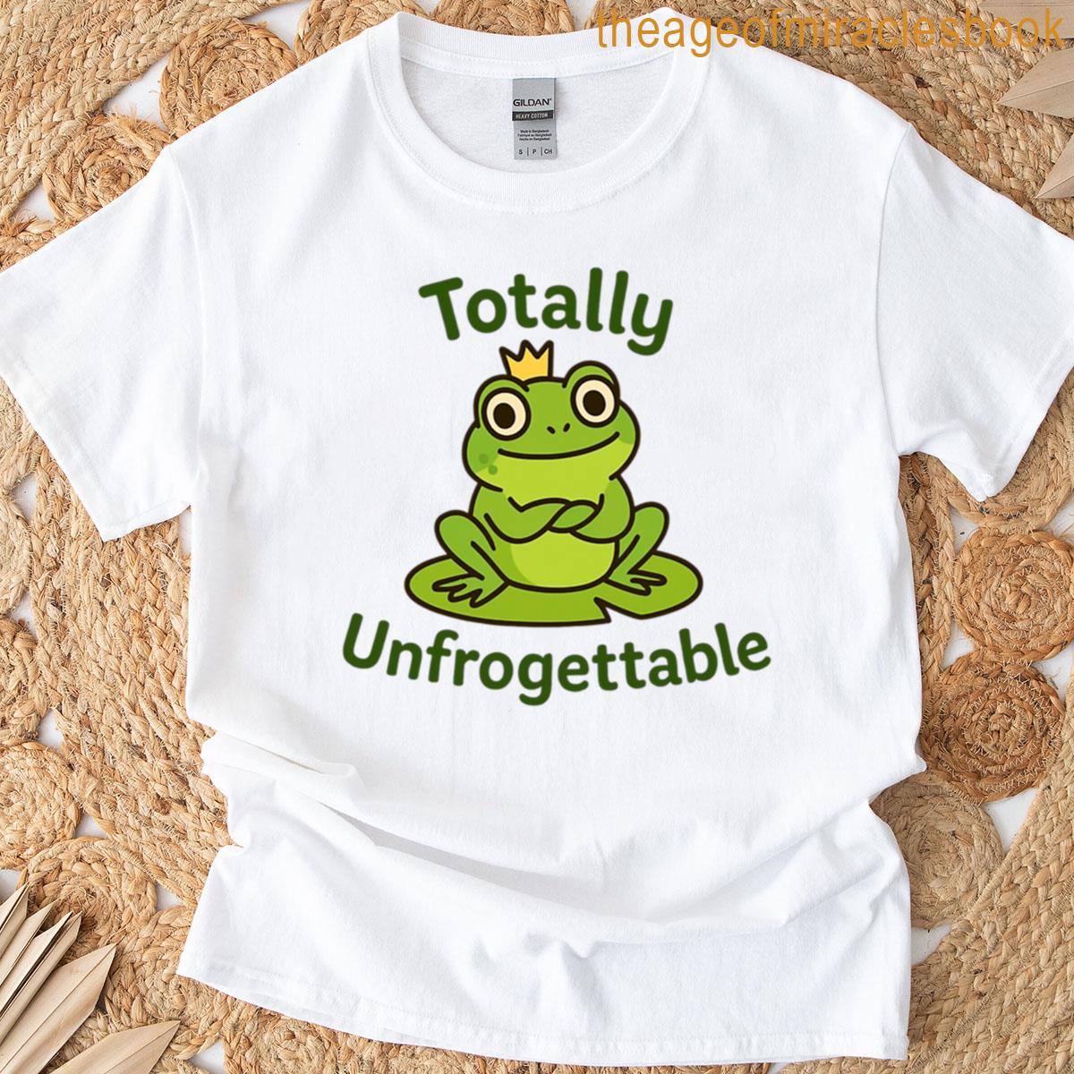 Totally Unfrogettable Funny Frog T-shirt
