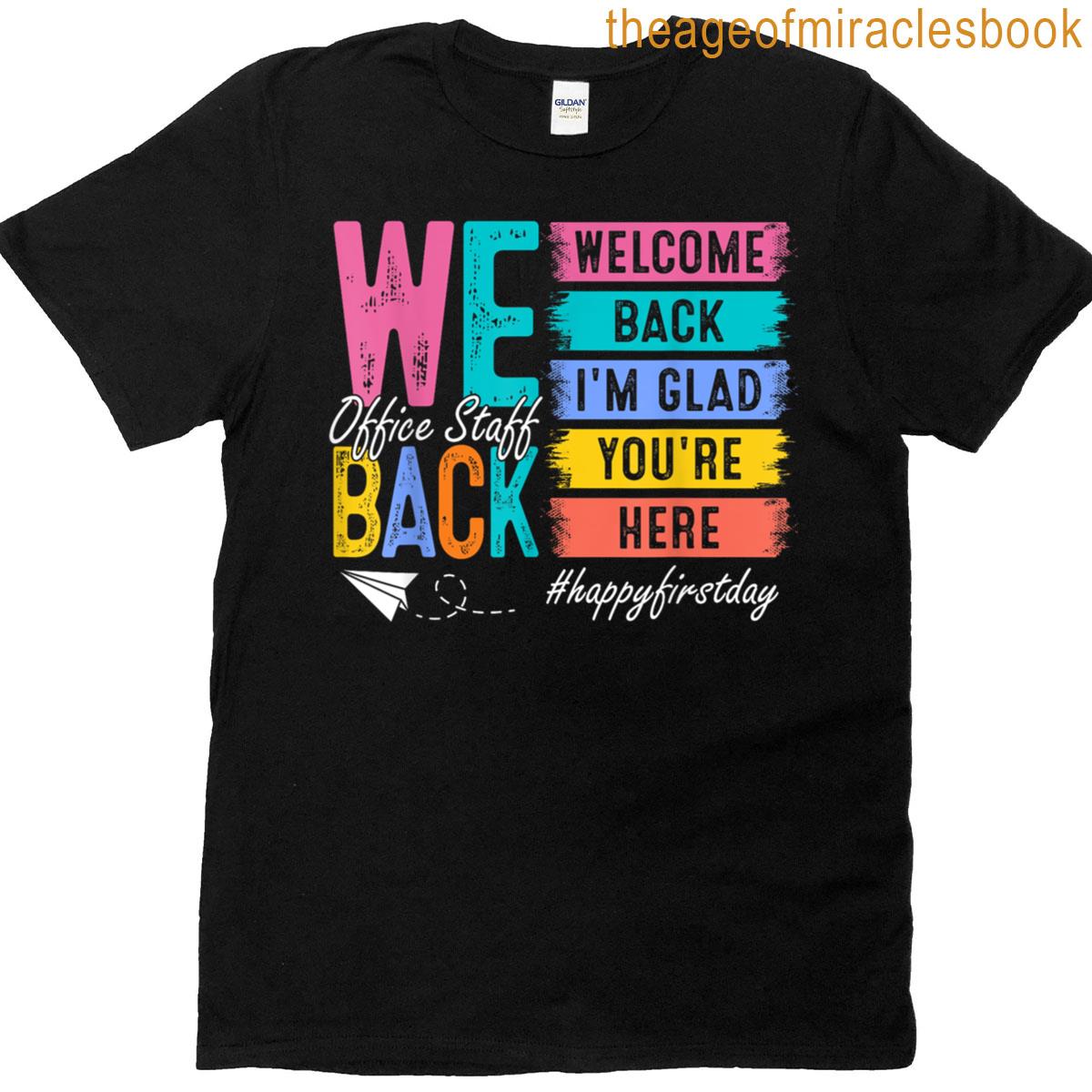 Welcome Back Im Glad Youre Here Back To School Office Staff T-shirt