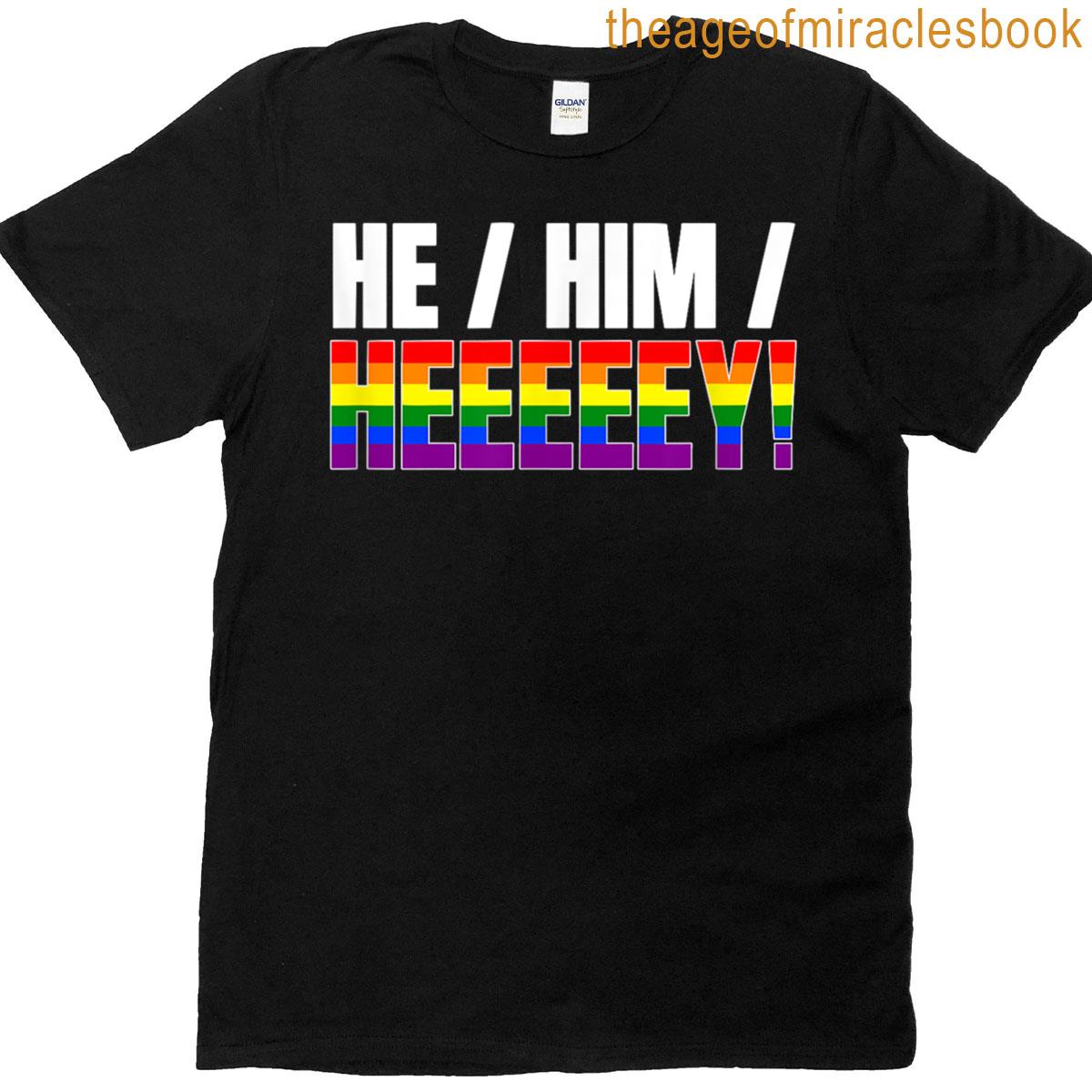 He Him Heeeeey Rainbow Fun Pronoun Pride Meme T-shirt
